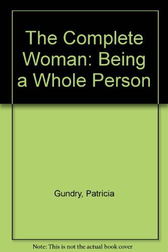 The Complete Woman: Being a Whole Person: Gundry, Patricia ...