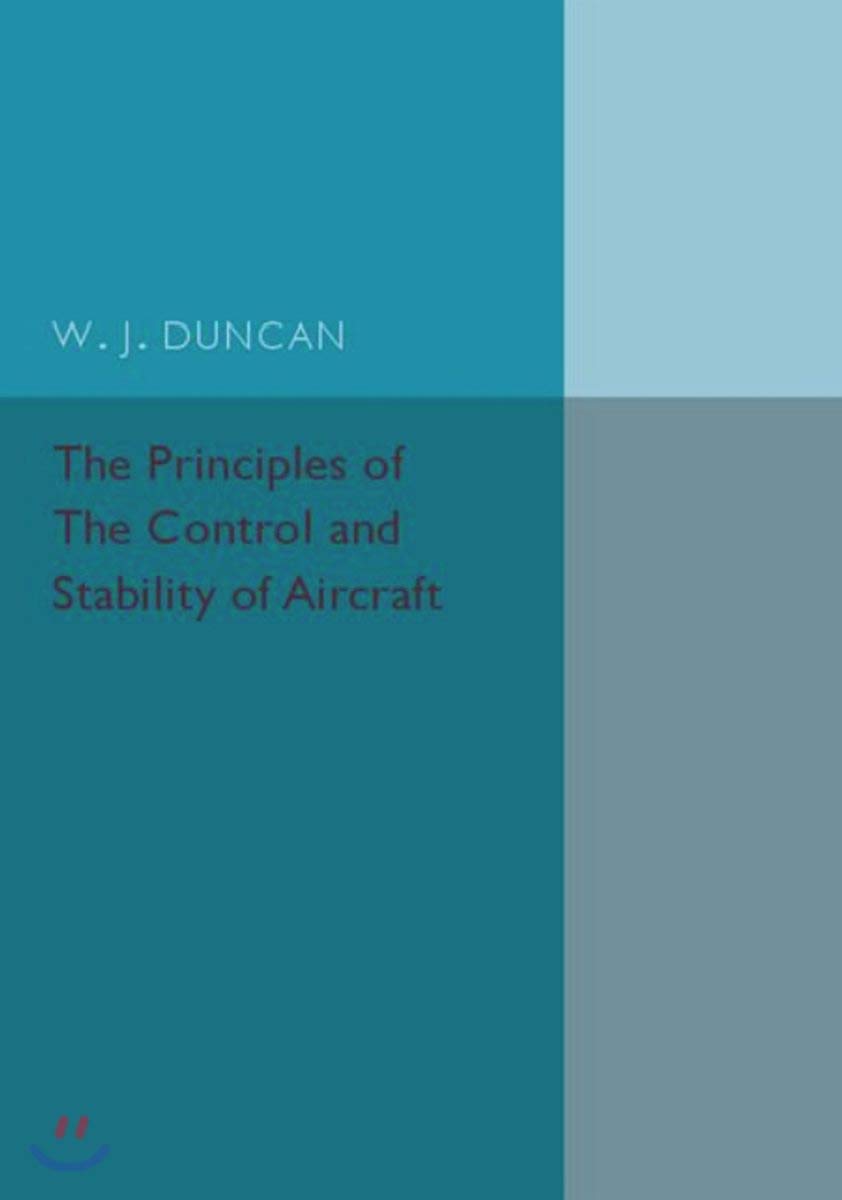 The Principles of the Control and Stability of Aircraft: Duncan, W. J ...