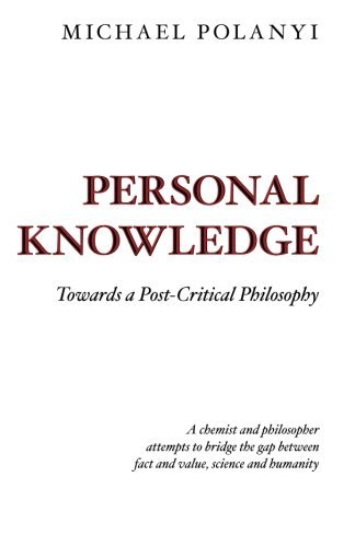 Personal Knowledge: Towards a Post-Critical Philosophy: Michael Polanyi ...