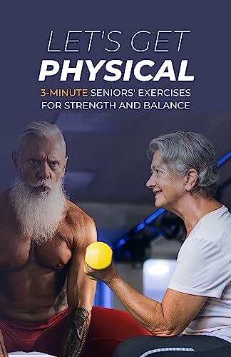 Let's Get Physical: 3-Minute Senior's Exercises for Strength and ...