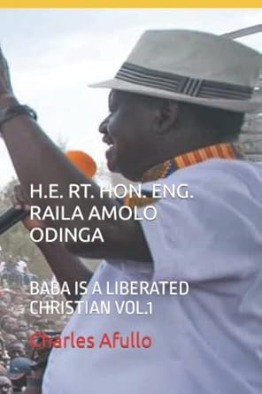 Amazon.com: H.E. RT. HON. RAILA AMOLO ODINGA: BABA IS A LIBERATED ...