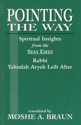 Pointing the Way: Spiritual Insights from the Sfas Emes Rabbi Yehudah ...