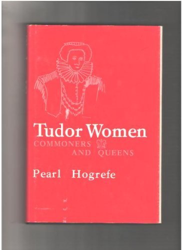 Tudor Women: Commoners and Queens: Hogrefe, Pearl: 9780813816951 ...