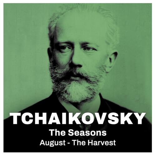 Play Tchaikovsky: The Seasons, August - The Harvest (Excerpt) by Pyotr ...