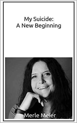 My Suicide: A New Beginning eBook : Meier, Merle: Amazon.in: Kindle Store