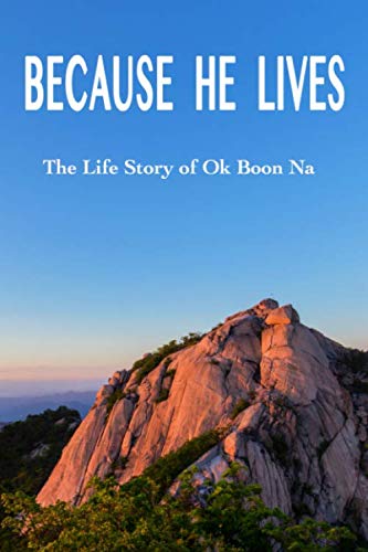 Because He Lives: The Life Story of Ok Boon Na: Na, Ok Boon, Epperly ...