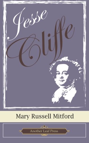 Jesse Cliffe (Another Leaf Press): Mitford, Mary Russell: 9781482089035 ...
