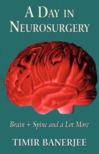 A Day in Neurosurgery: Brain + Spine and a Lot More by Timir Banerjee ...