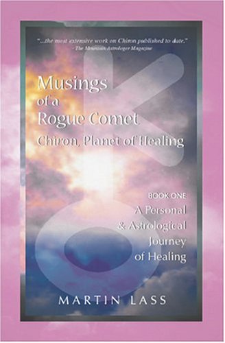 Musings of a Rogue Comet: Chiron, Planet of Healing: Lass, Martin ...