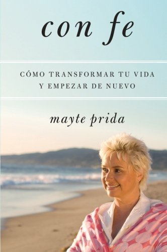 Con fe: C?mo transformar tu vida y empezar de nuevo (Spanish Edition ...