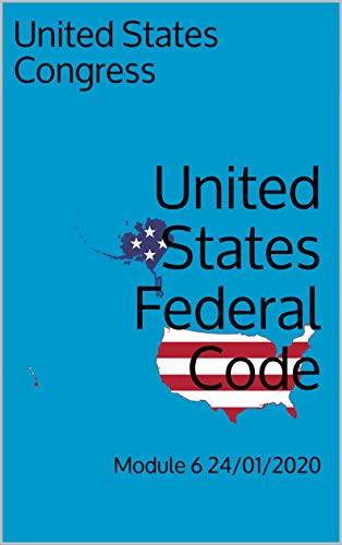 United States Federal Code: Module 6 24/01/2020 (Law Book 0) - Kindle ...
