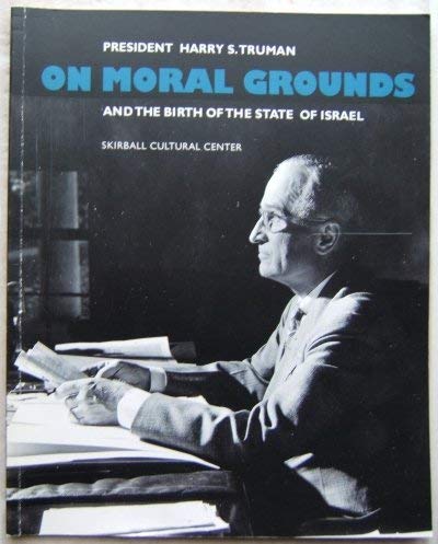 On moral grounds: President Harry S. Truman and the birth of the State ...