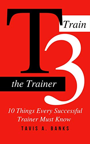 Amazon.com: T3 (Train The Trainer): 10 Things Every Successful Trainer ...