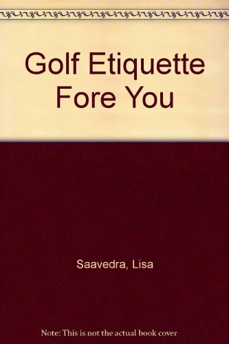 Golf Etiquette Fore You: Saavedra, Lisa: Amazon.com: Books