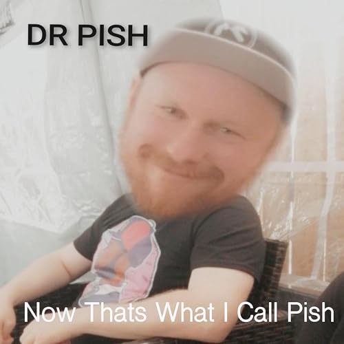 Now Thats What I Call Pish [Explicit] by Dr Pish on Amazon Music ...