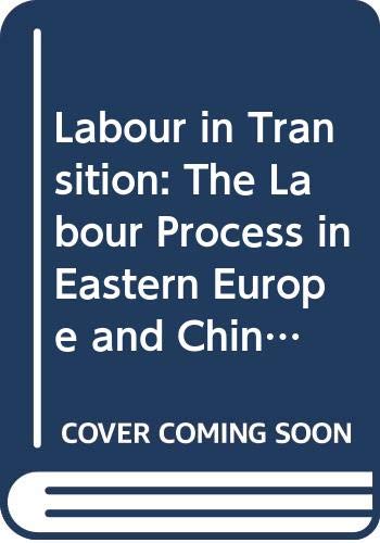 Labour in Transition: The Labour Process in Eastern Europe and China ...