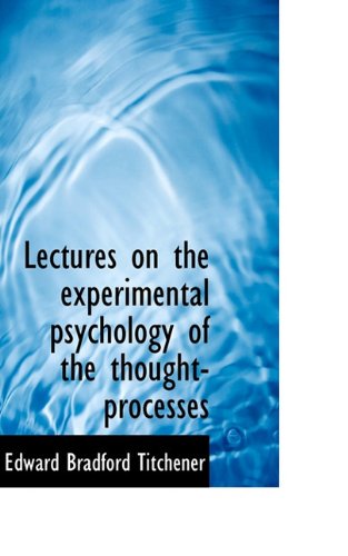 Lectures on the experimental psychology of the thought-processes ...