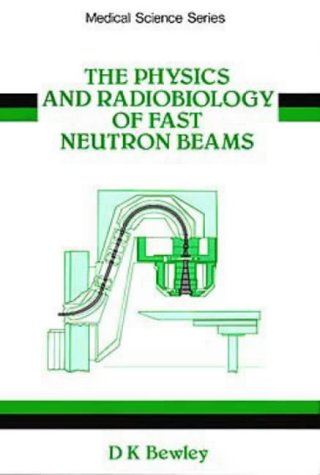 The Physics and Radiobiology of Fast Neutron Beams : Buy Online at Best ...
