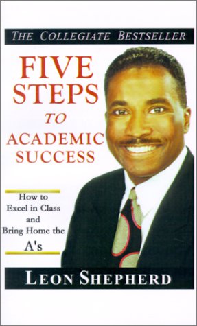 Five Steps to Academic Success: How to Excel in Class and Bring Home ...