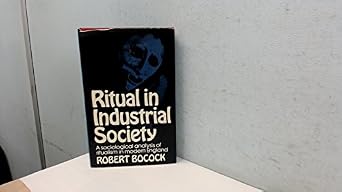 Ritual in industrial society;: A sociological analysis of ritualism in ...