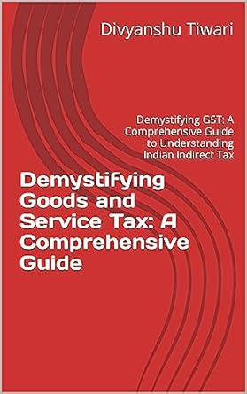 Demystifying Goods and Service Tax: A Comprehensive Guide: Demystifying ...
