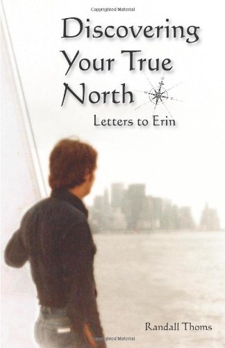 Discovering Your True North: Letters to Erin: Thoms, Randall ...