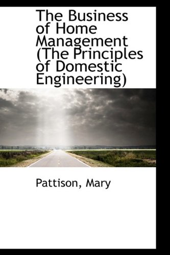 The Business of Home Management (The Principles of Domestic Engineering ...