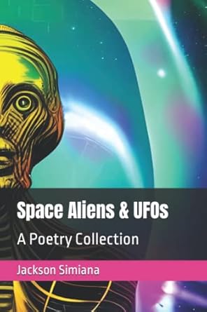 Space Aliens & UFOs: A Poetry Collection: Simiana, Jackson ...