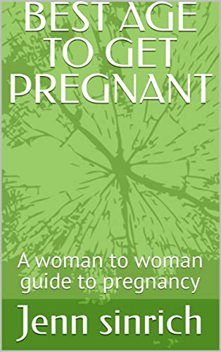 BEST AGE TO GET PREGNANT: A woman to woman guide to pregnancy eBook : sinrich, Jenn : Amazon.in ...