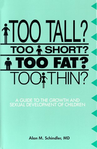 Too Tall? Too Short? Too Fat? Too Thin?: A Guide to the Growth and ...