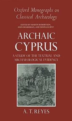 Archaic Cyprus: A Study of the Textual and Archaeological Evidence: Buy ...