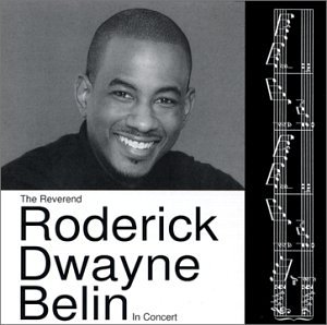 The Rev. Roderick Dwayne Belin in Concert: Rev. Roderick Dwayne Belin ...
