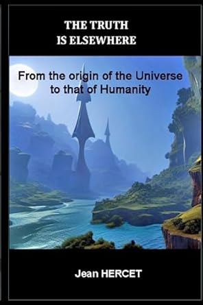 Amazon.com: The truth is elsewhere: From the origin of the Universe to ...