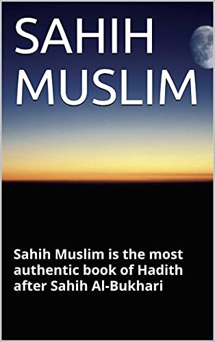 SAHIH MUSLIM: Sahih Muslim is the most authentic book of Hadith after ...
