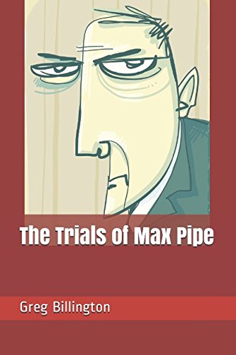 Amazon.com: The Trials of Max Pipe: 9781521897331: Billington, Greg: Books