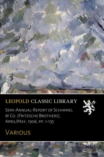 Semi-Annual-Report of Schimmel & Co. (Fritzsche Brothers), April/May ...