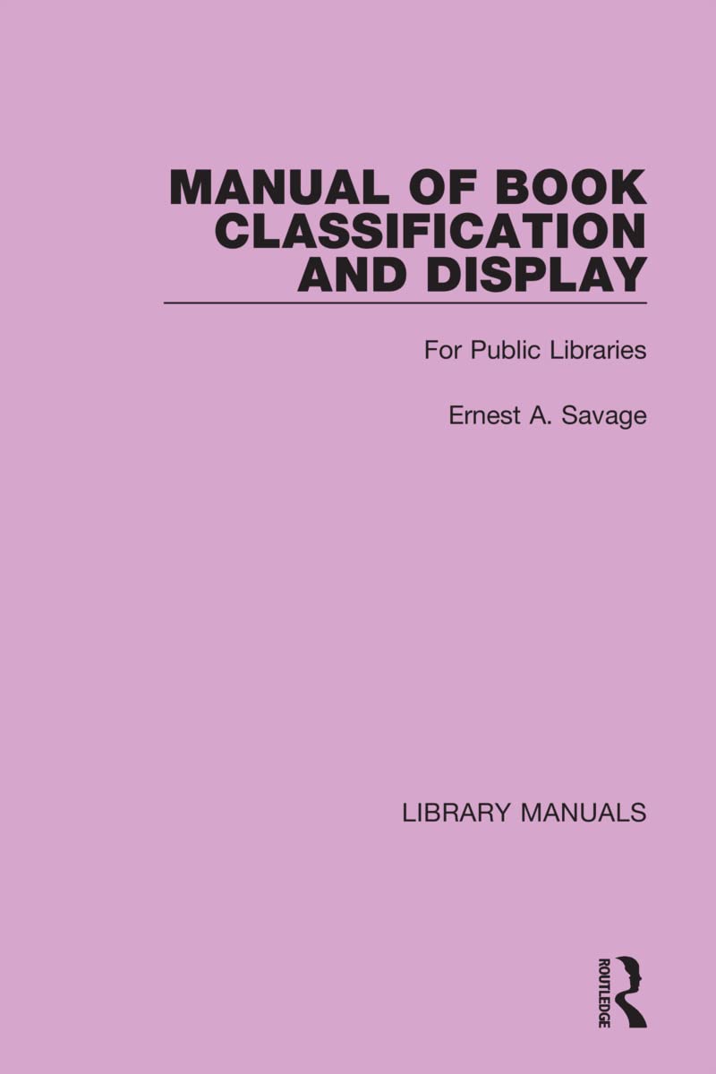 Manual of Book Classification and Display: For Public Libraries (Library Manuals) : Savage ...