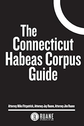 The Connecticut Habeas Corpus Guide: Fitzpatrick, Attorney Mike, Ruane ...