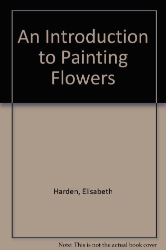 An Introduction to Painting Flowers: Elisabeth Harden: 9780785820321 ...