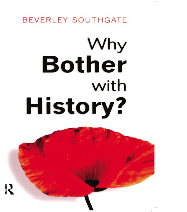 Why Bother with History?: Ancient, Modern and Postmodern Motivations ...