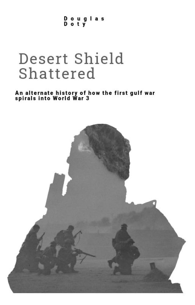 Desert Shield Shattered: An Alternate History of the First Gulf War ...