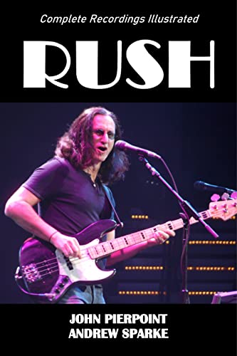 Rush: Complete Recordings Illustrated (Essential Discographies) eBook ...