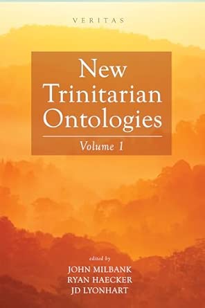 New Trinitarian Ontologies, Volume I (Veritas): Milbank, John, Haecker ...