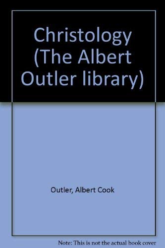 Christology (The Albert Outler library): Outler, Albert Cook ...