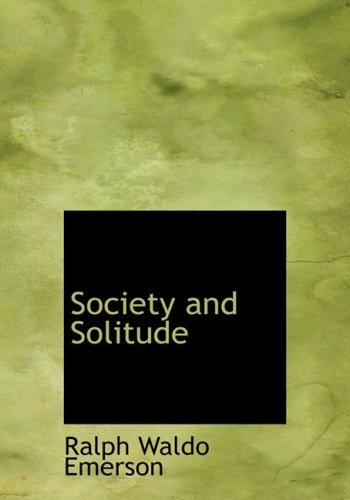 Society and Solitude: Emerson, Ralph Waldo: 9780554525075: Amazon.com ...