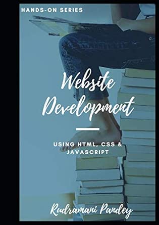 Website Development: Using HTML, CSS & JavaScript: Pandey, Rudramani ...