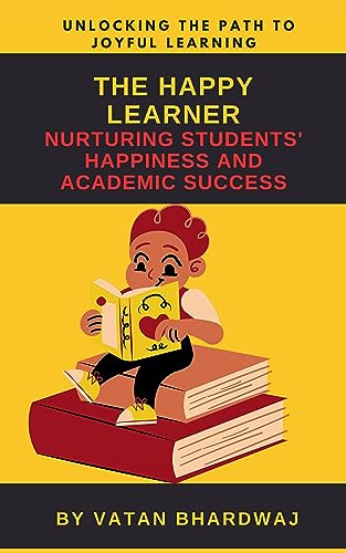 The Happy Learner: Nurturing Students' Happiness and Academic Success ...