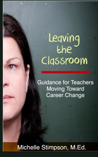 Leaving the Classroom: Tips for Teachers Moving Toward Career Change ...