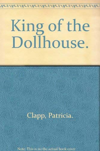 King of the Dollhouse.: clapp, patricia: 9780688409821: Amazon.com: Books