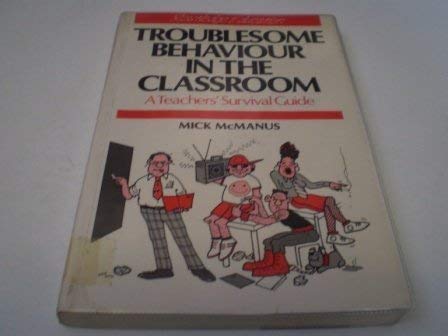 Troublesome behaviour in the classroom: A teacher's survival guide ...